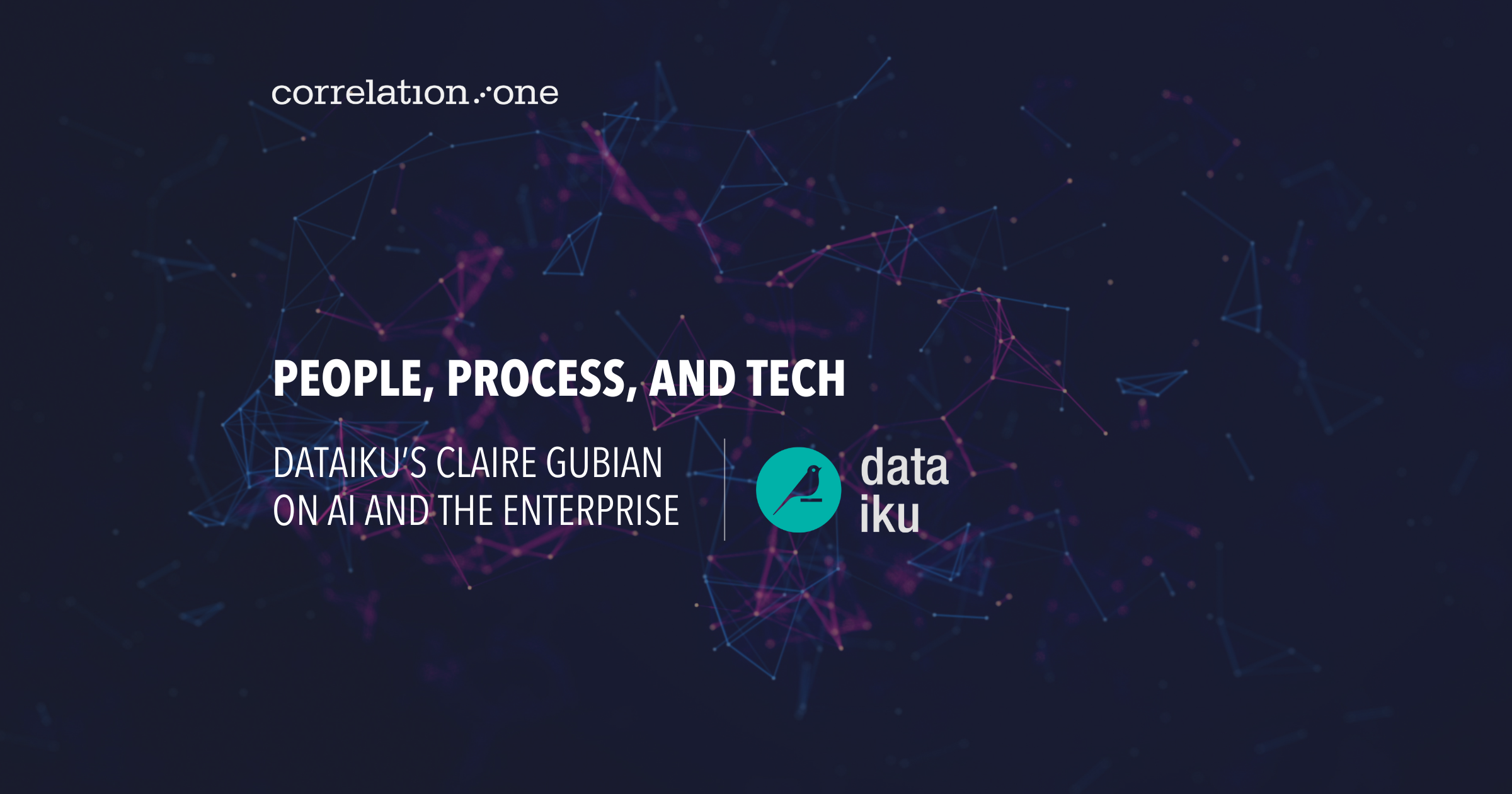 People, Process, and Tech: Dataiku’s Claire Gubian on AI and the Enterprise